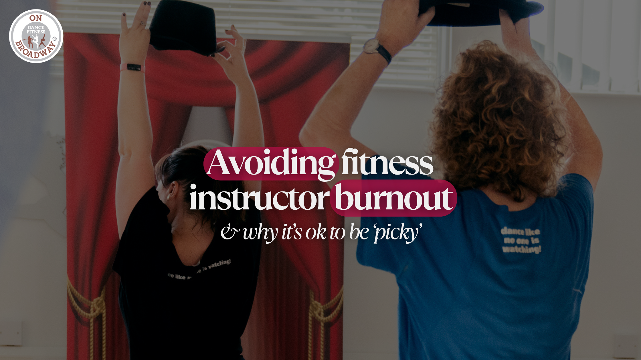 Avoiding Fitness Instructor Burnout | On Broadway Dance Fitness